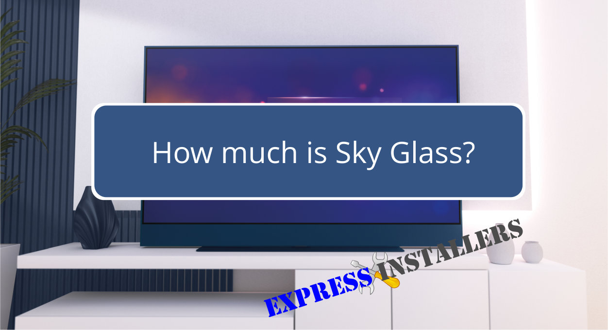 How much is Sky Glass? - Express Installers
