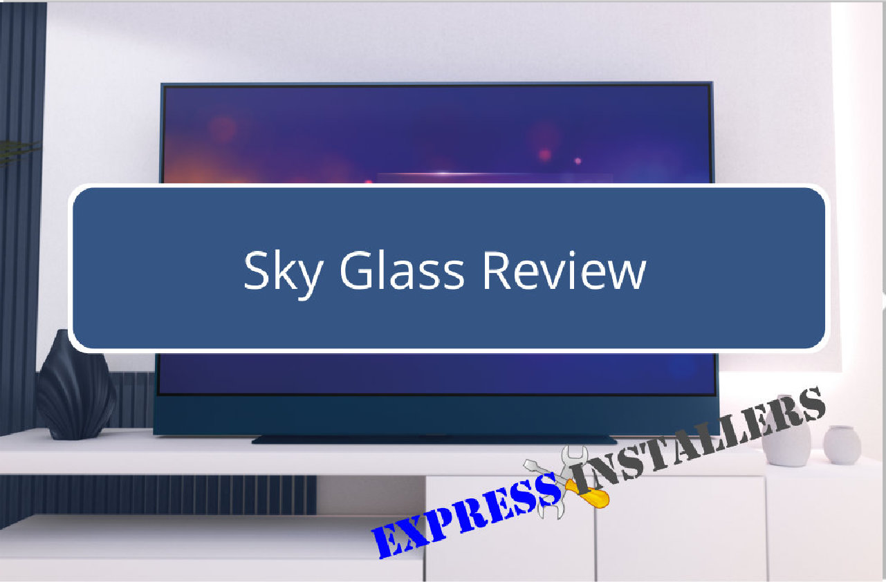 Sky Glass Review - Express Installers