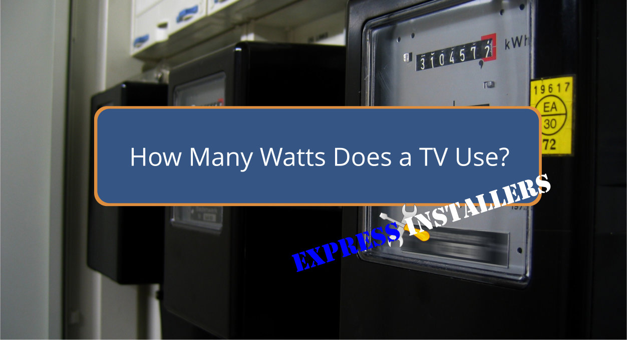 How Many Watts Does a TV Use? - Express Installers