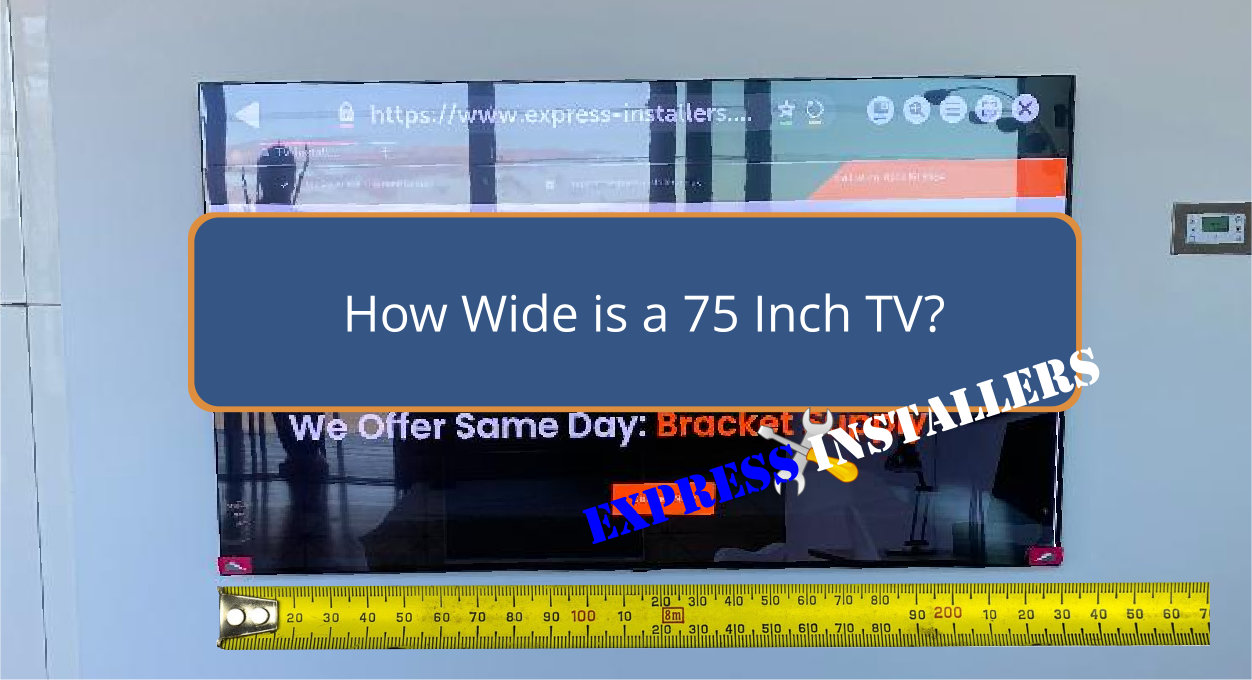 How Wide Is a 75 Inch TV - Express Installers