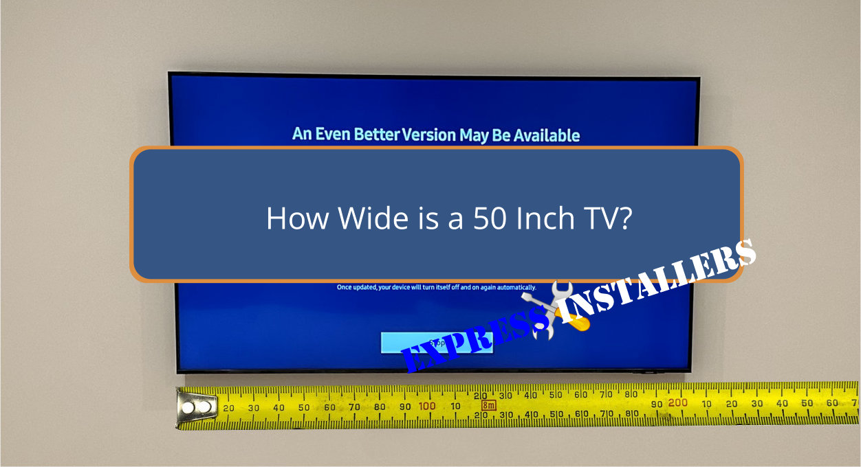 How Wide is a 50 Inch TV - Express Installers