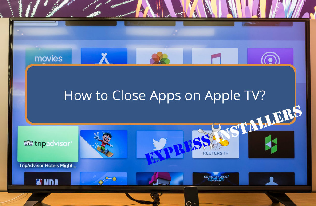 How to Close Apps on Apple TV - Express Installers