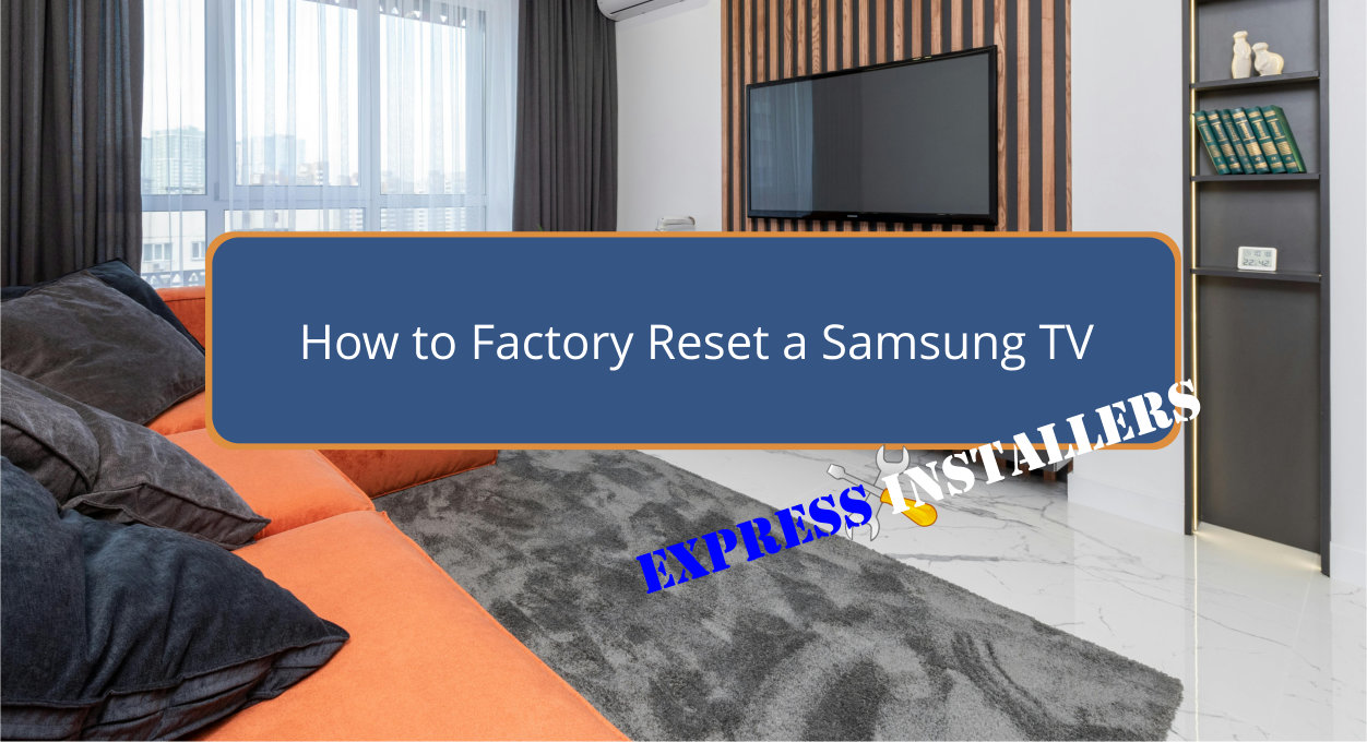 How to Factory Reset Samsung TV - Express Installers