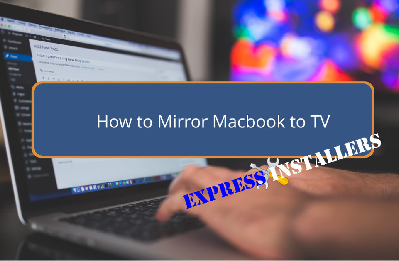 How to Mirror Macbook to TV - Express Installers