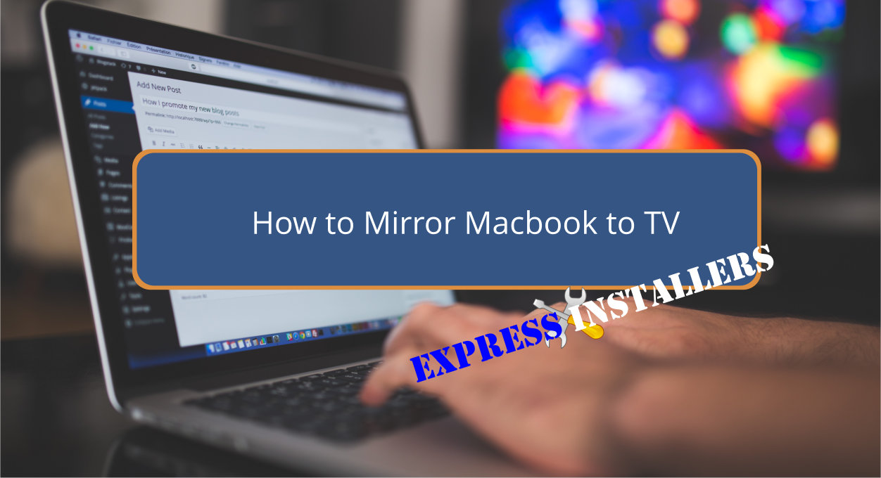 How to Mirror Macbook to TV - Express Installers