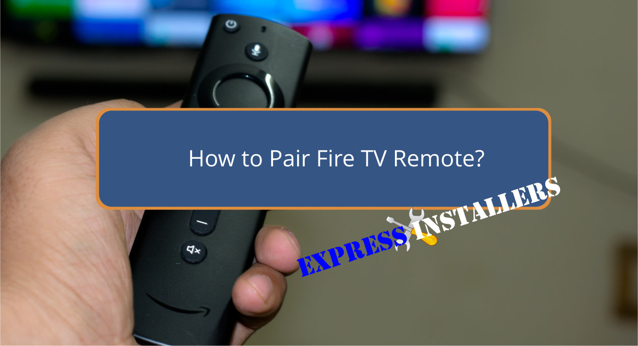 How to Pair Fire TV Remote - Express Installers