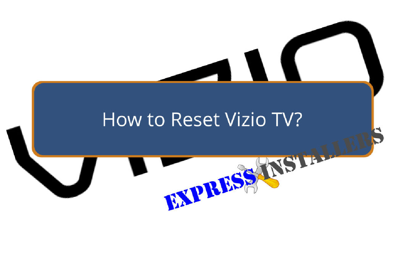 How to Reset Vizio TV? - Express Installers