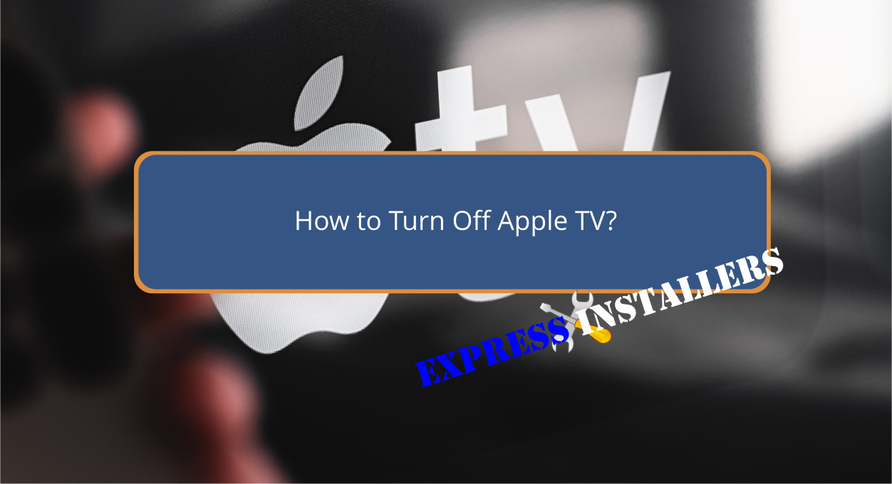 How to Turn off Apple TV - Express Installers