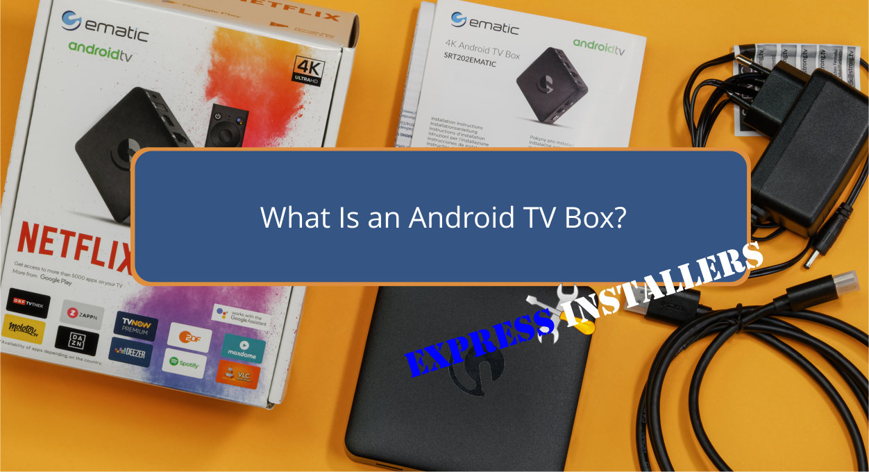 What Is an Android TV Box - Express Installers