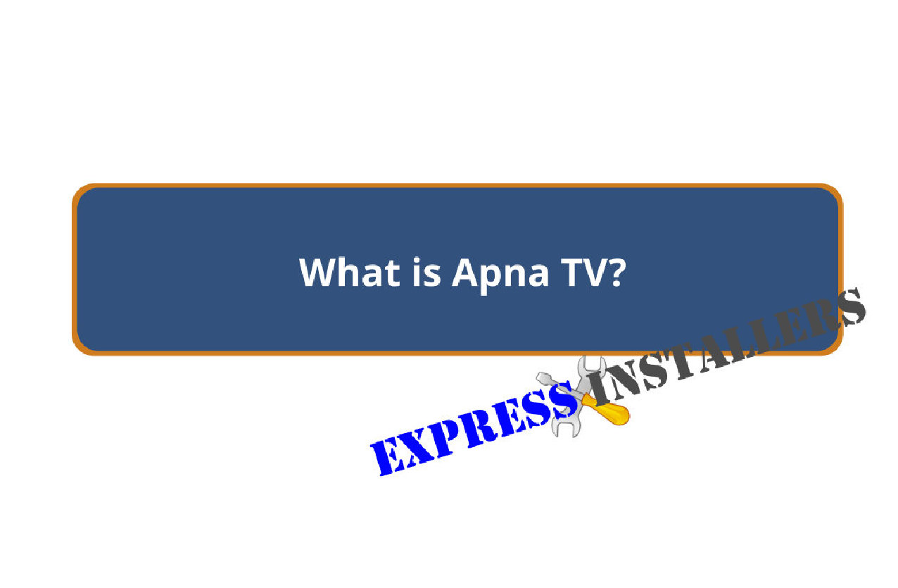 What Is Apna TV - Express Installers