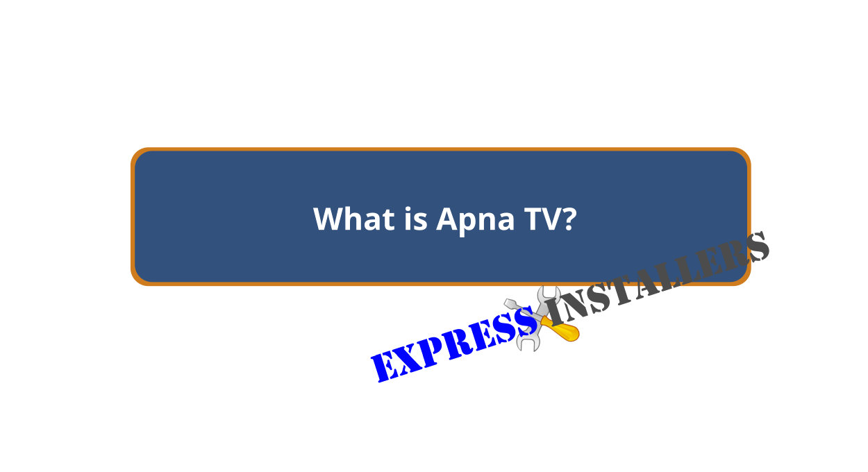 What Is Apna TV - Express Installers