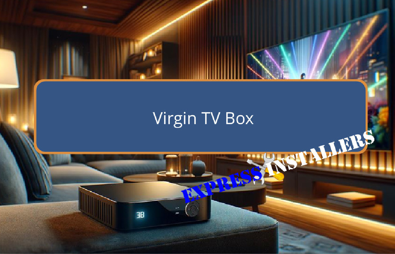 Virgin TV Box - Express Installers