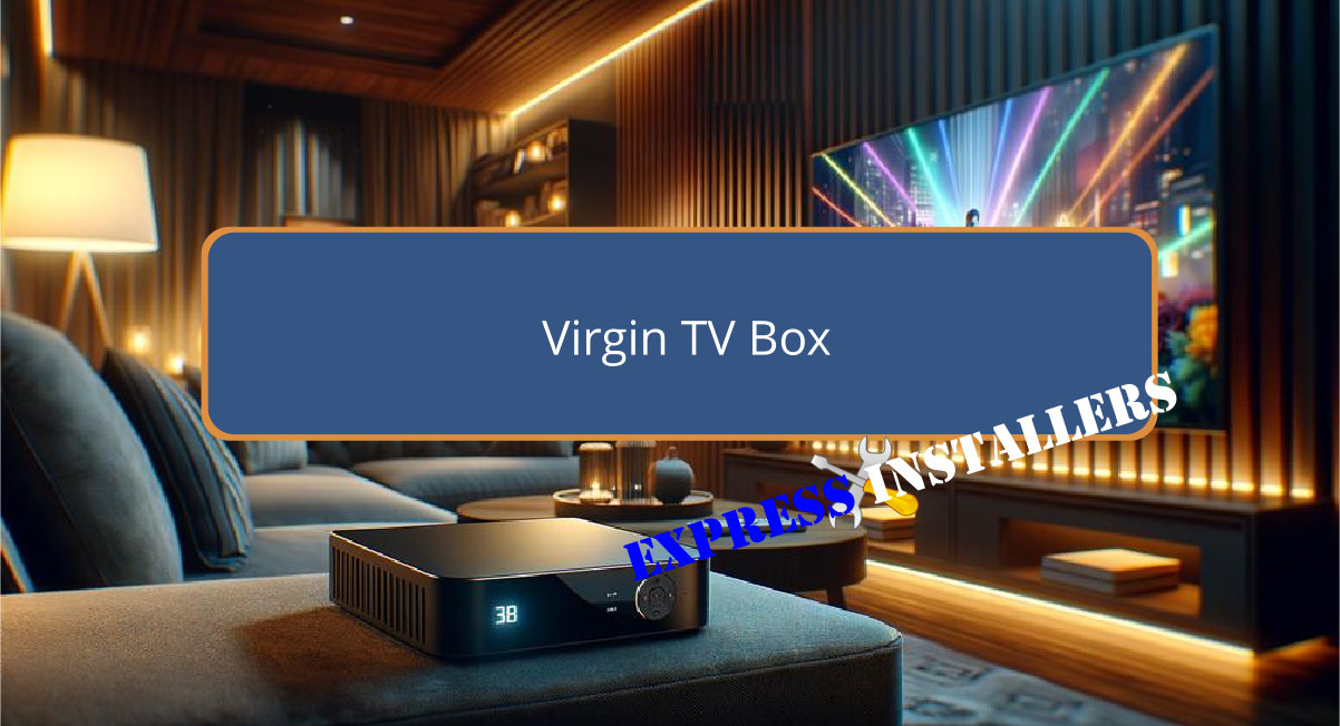 Virgin TV Box - Express Installers