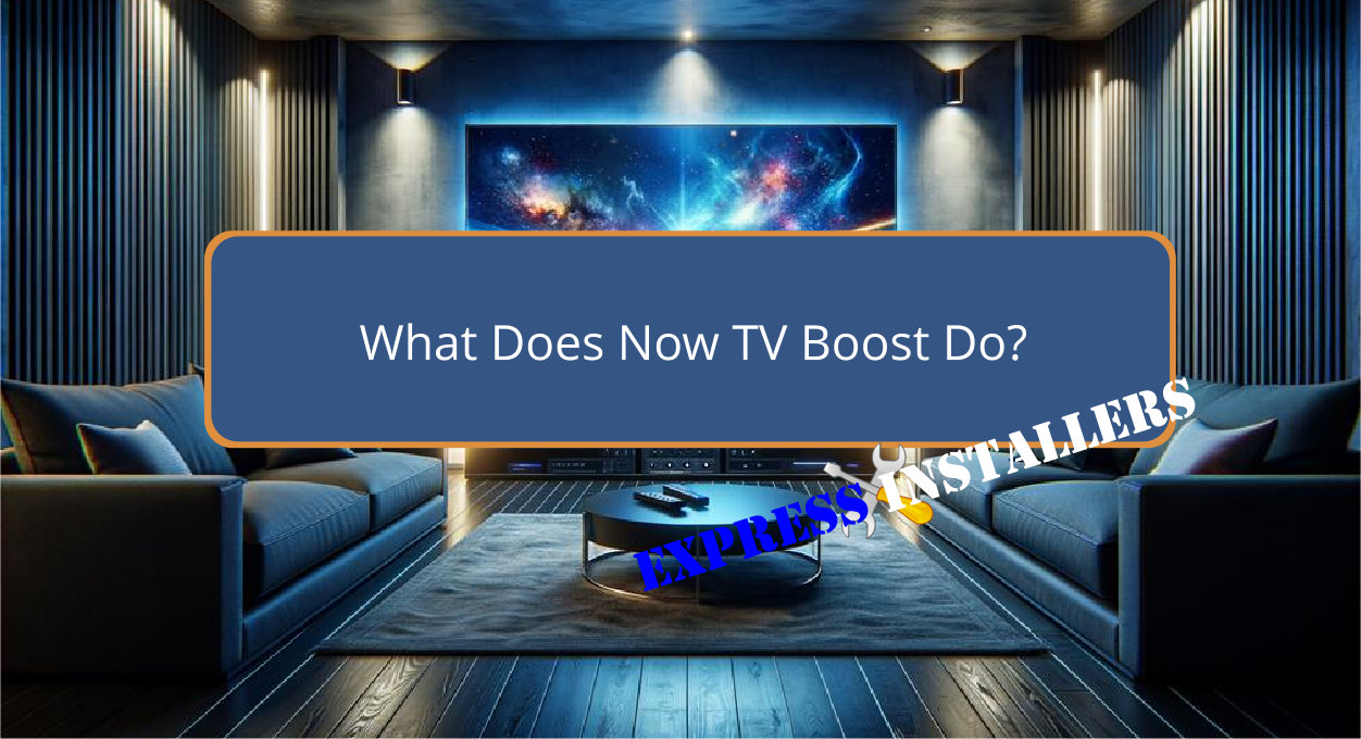 What Does Now TV Boost Do? - Express Installers