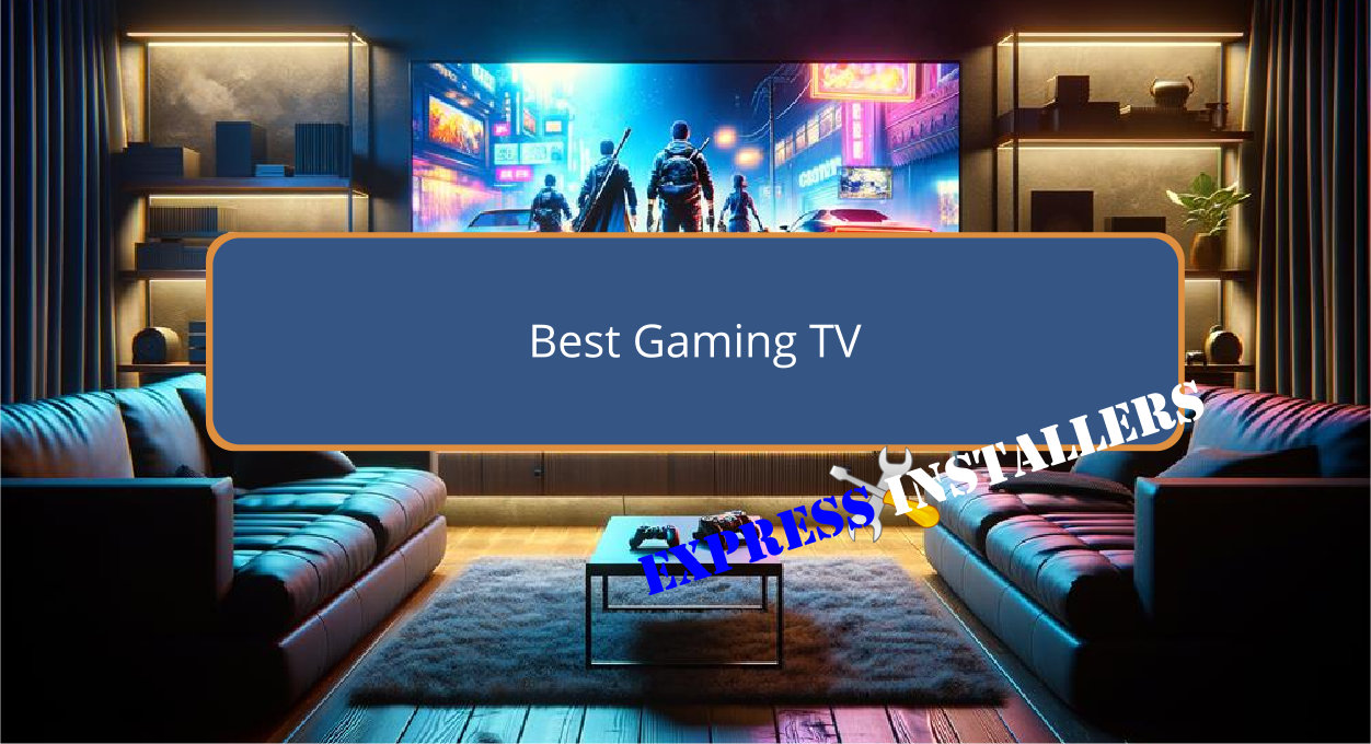 Best Gaming TV - Express Installers