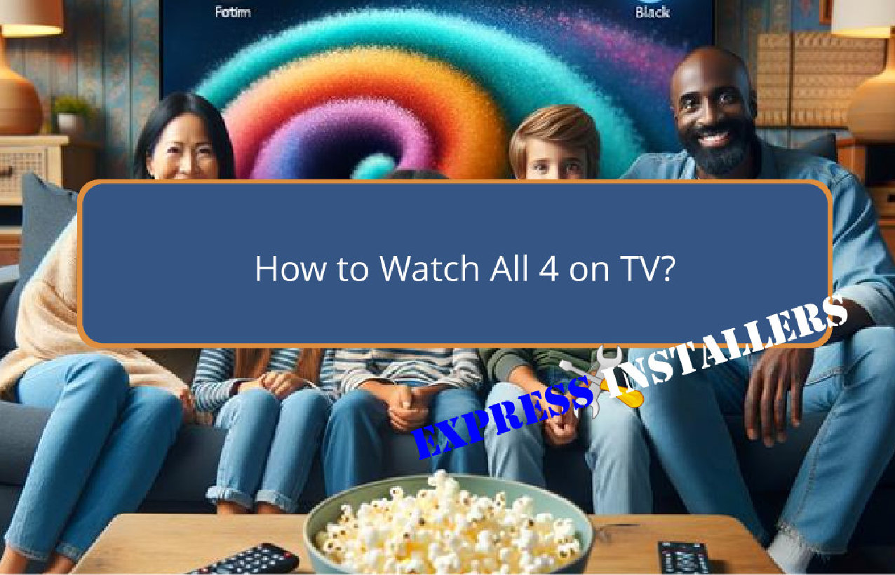 How to Watch All 4 on TV? - Express Installers