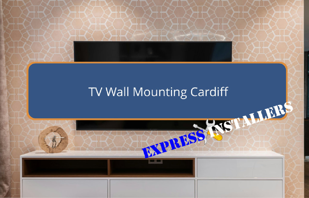 TV Wall Mounting Cardiff - Express Installers