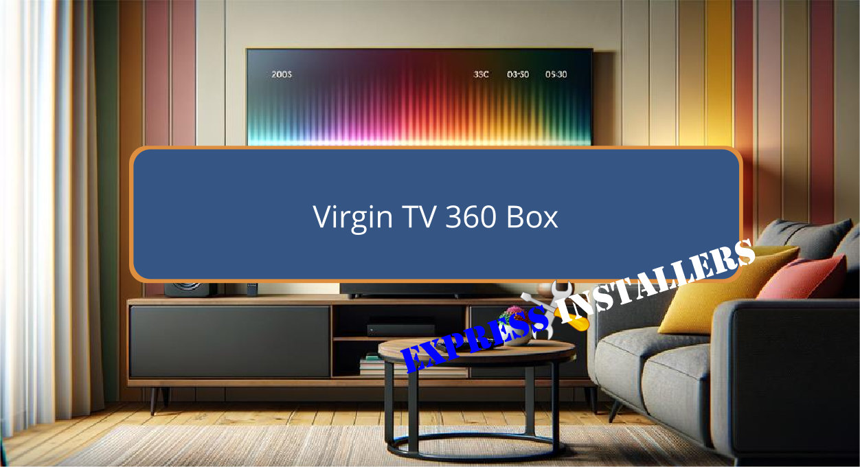 Virgin TV 360 Box - Express Installers