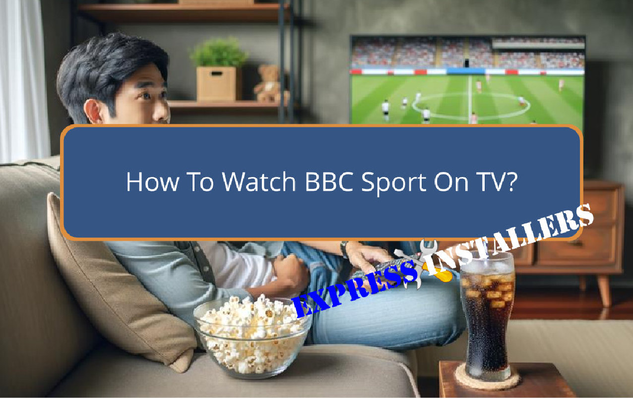 How To Watch BBC Sport On TV? - Express Installers