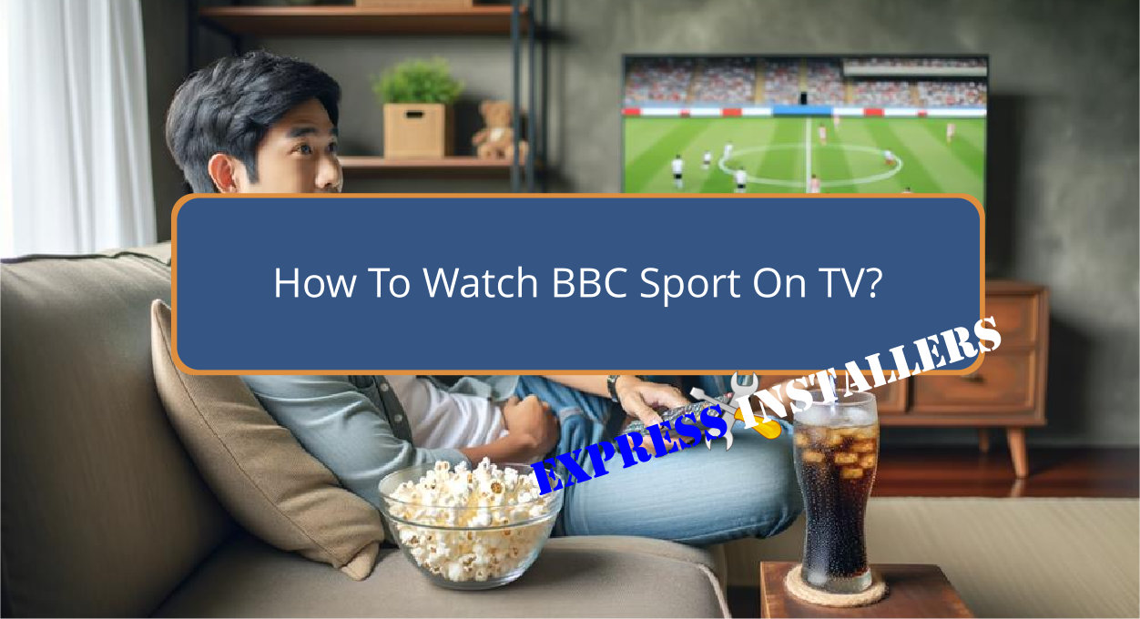 How To Watch BBC Sport On TV? - Express Installers