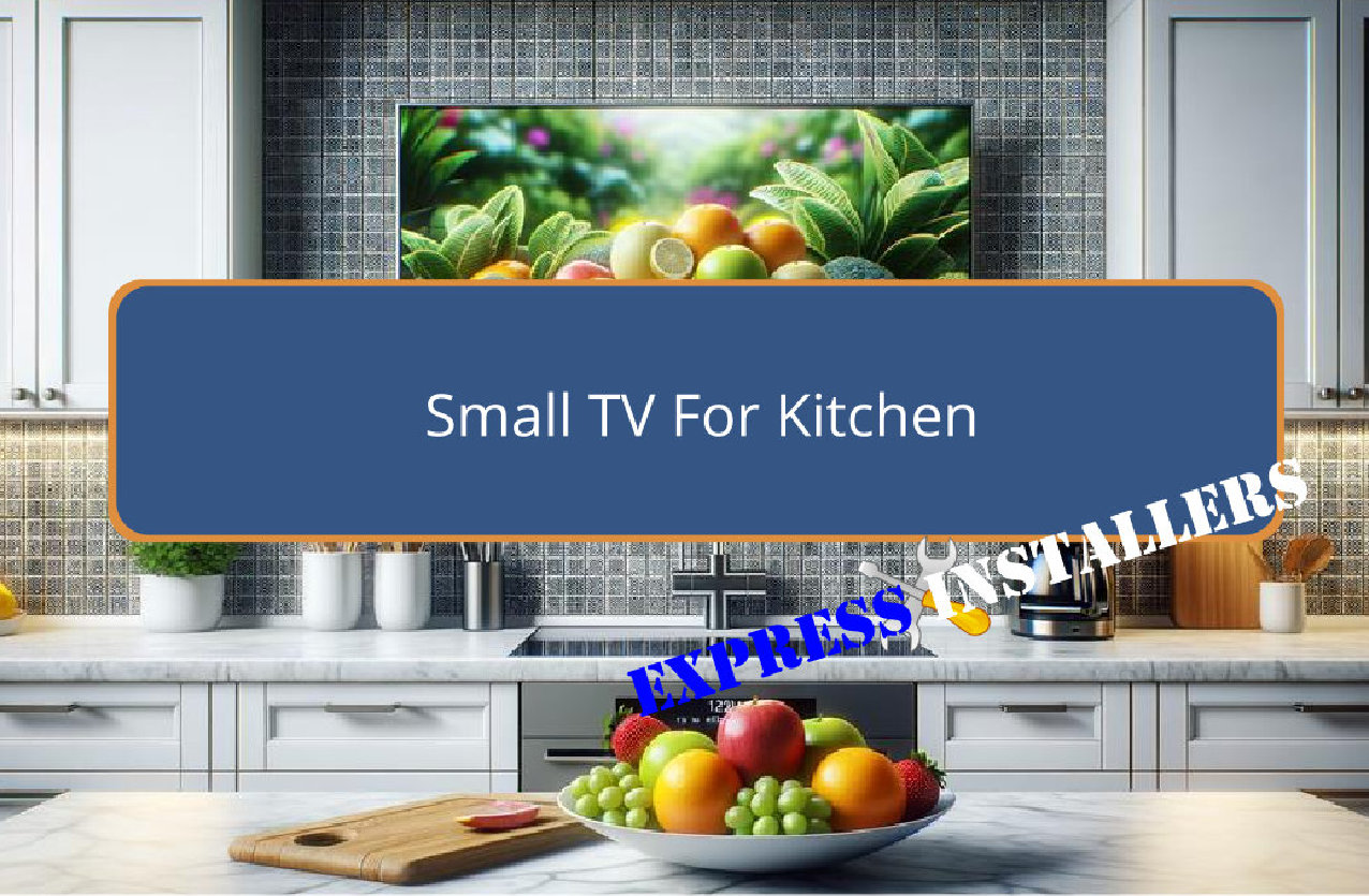 Small TV For Kitchen - Express Installers