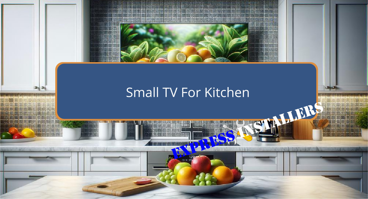 Small TV For Kitchen - Express Installers
