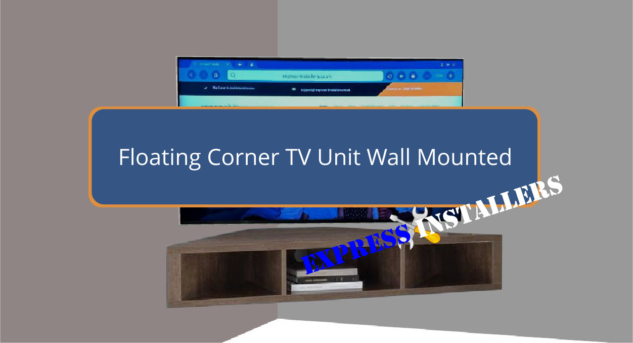Floating Corner TV Unit Wall Mounted - Express Installers