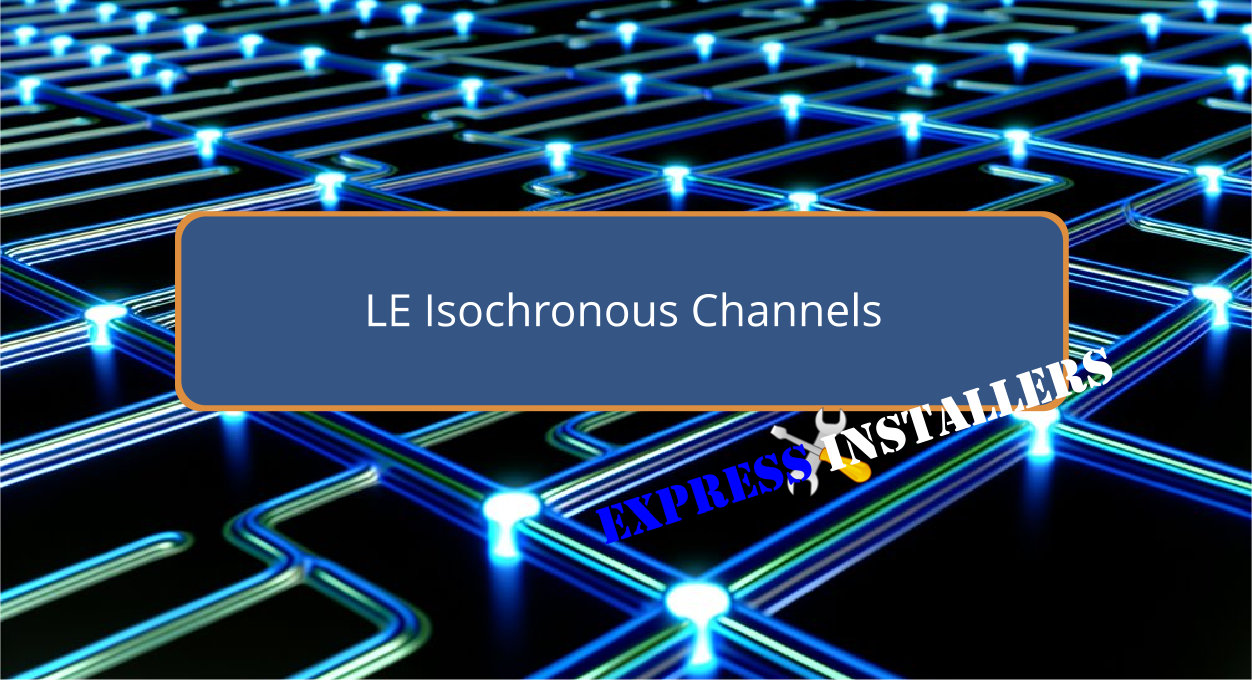 LE Isochronous Channels - Express Installers