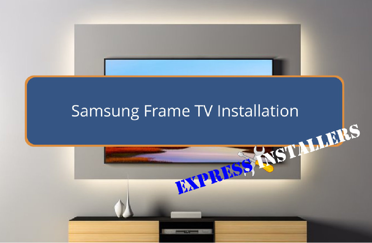 Samsung Frame TV Installation - Express Installers