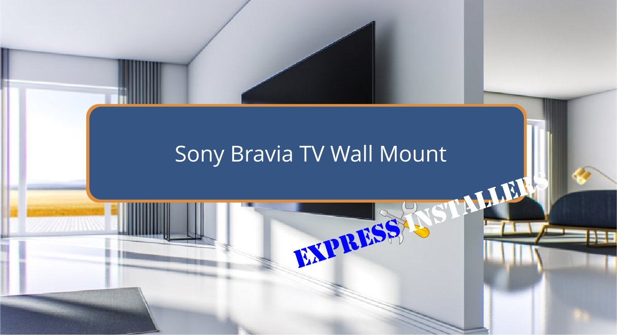 Sony Bravia TV Wall Mount - Express Installers