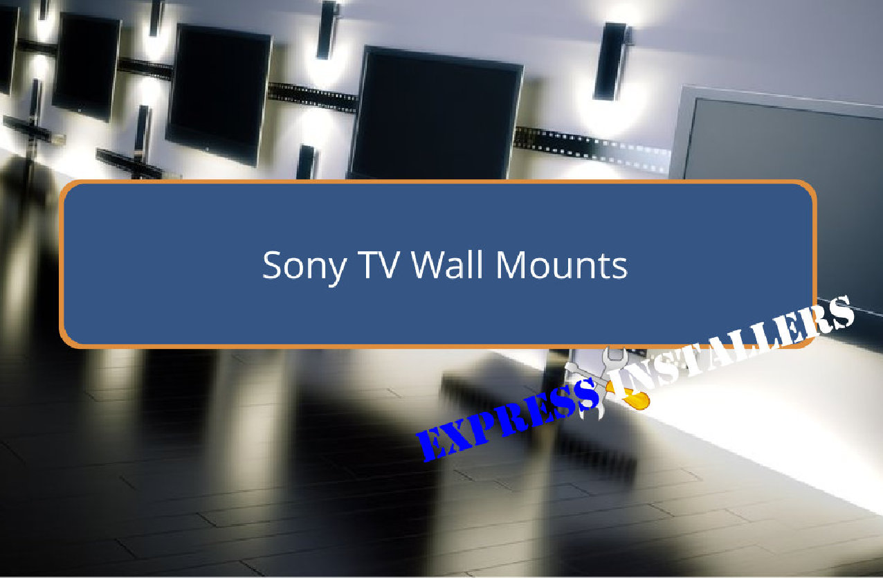 Sony TV Wall Mounts - Express Installers