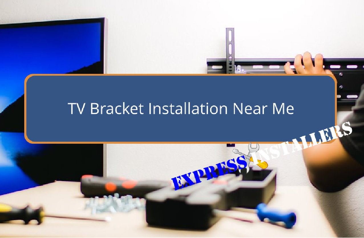TV Bracket Installation Near Me - Express Installers