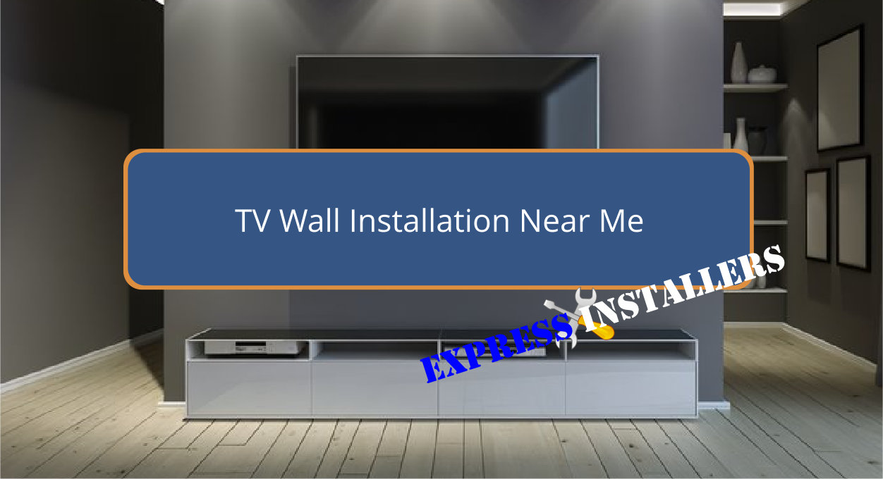 TV Wall Installation Near Me - Express Installers