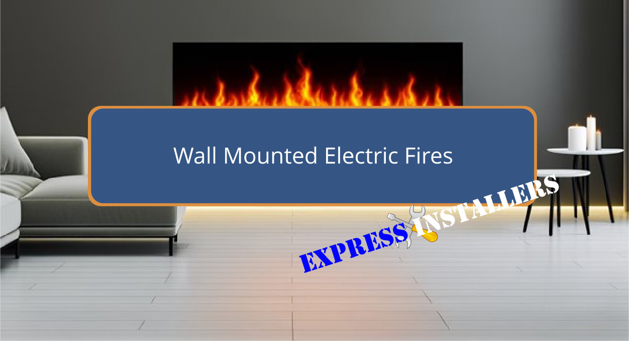 Wall Mounted Electric Fires - Express Installers